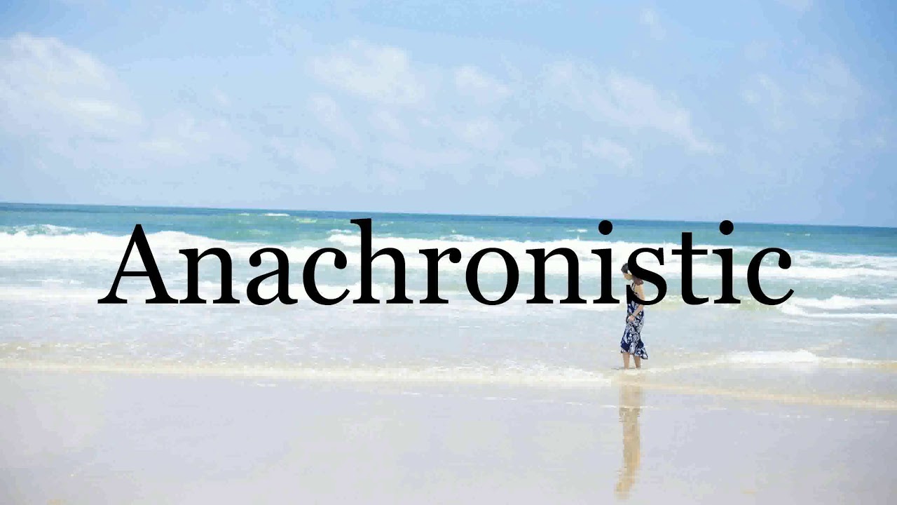 How To Pronounce Anachronistic🌈🌈🌈🌈🌈🌈Pronunciation Of Anachronistic ...
