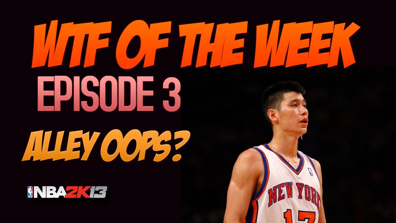 NBA 2k13 Jeremy Lin Alley Oops? WTF of the Week Ep. 3 - YouTube