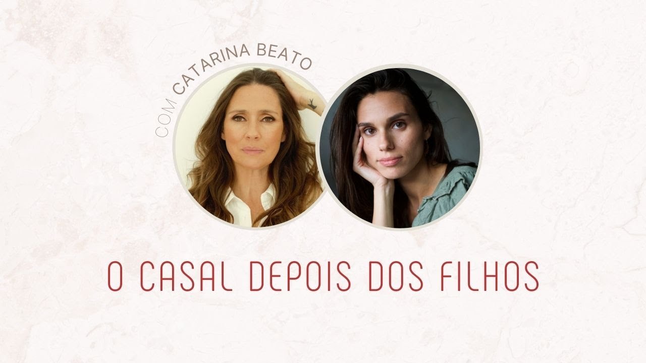 Ep. 30 - O Casal depois dos Filhos com Catarina Beato - YouTube