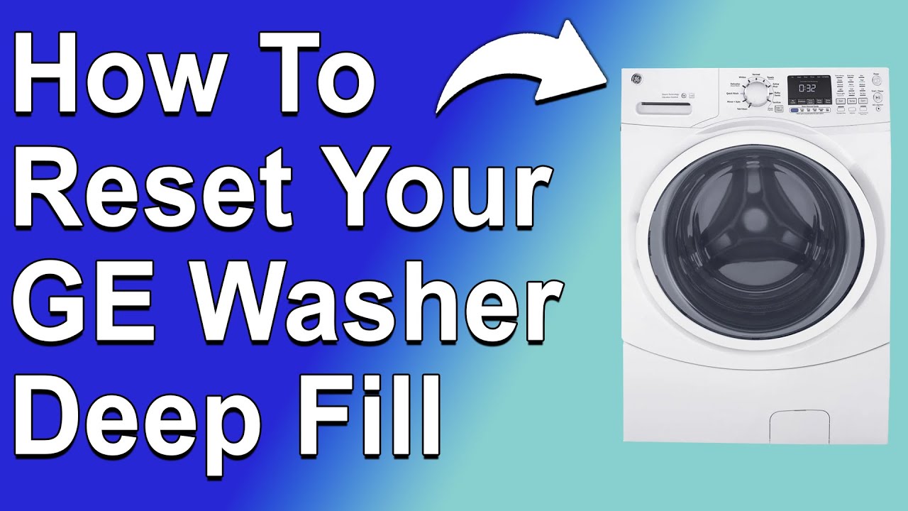 How To Reset Your GE Washer Deep Fill (How To Reboot Your GE Washer ...