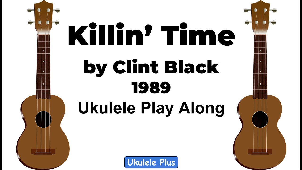 Clint Black Country Ukulele Play Along Practice "Killin' Time" - YouTube