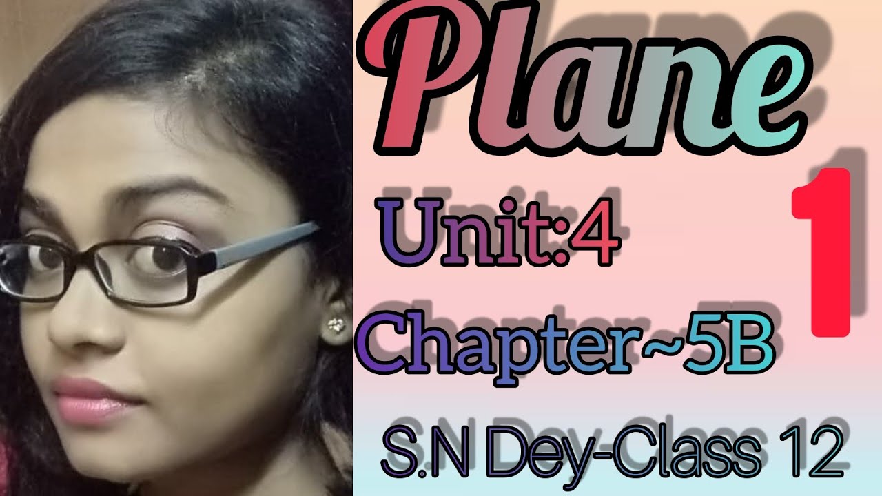 PLANE S.N DEY~CLASS-12||UNIT:4~CHAPTER-5B PART-1 - YouTube
