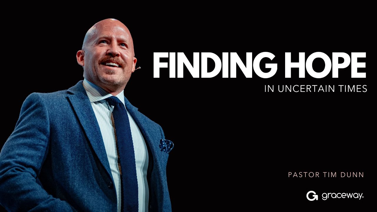 Finding Hope in Uncertain Times | Pastor Tim Dunn - YouTube