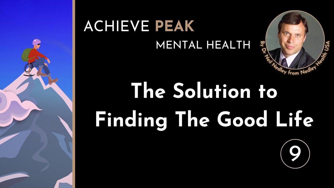 09/11 The Solution to Finding The Good Life - Achieve Peak Mental ...