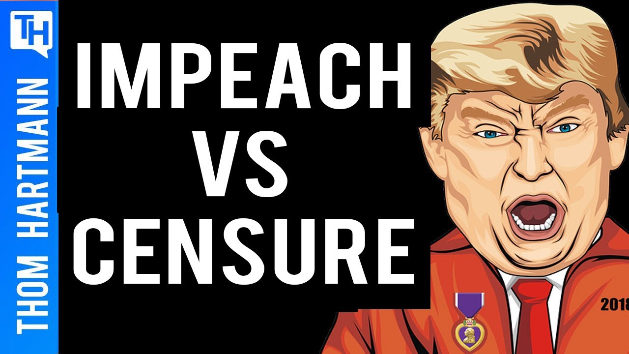 Impeachment vs Censure: Can the Democratic Party Save the World From ...