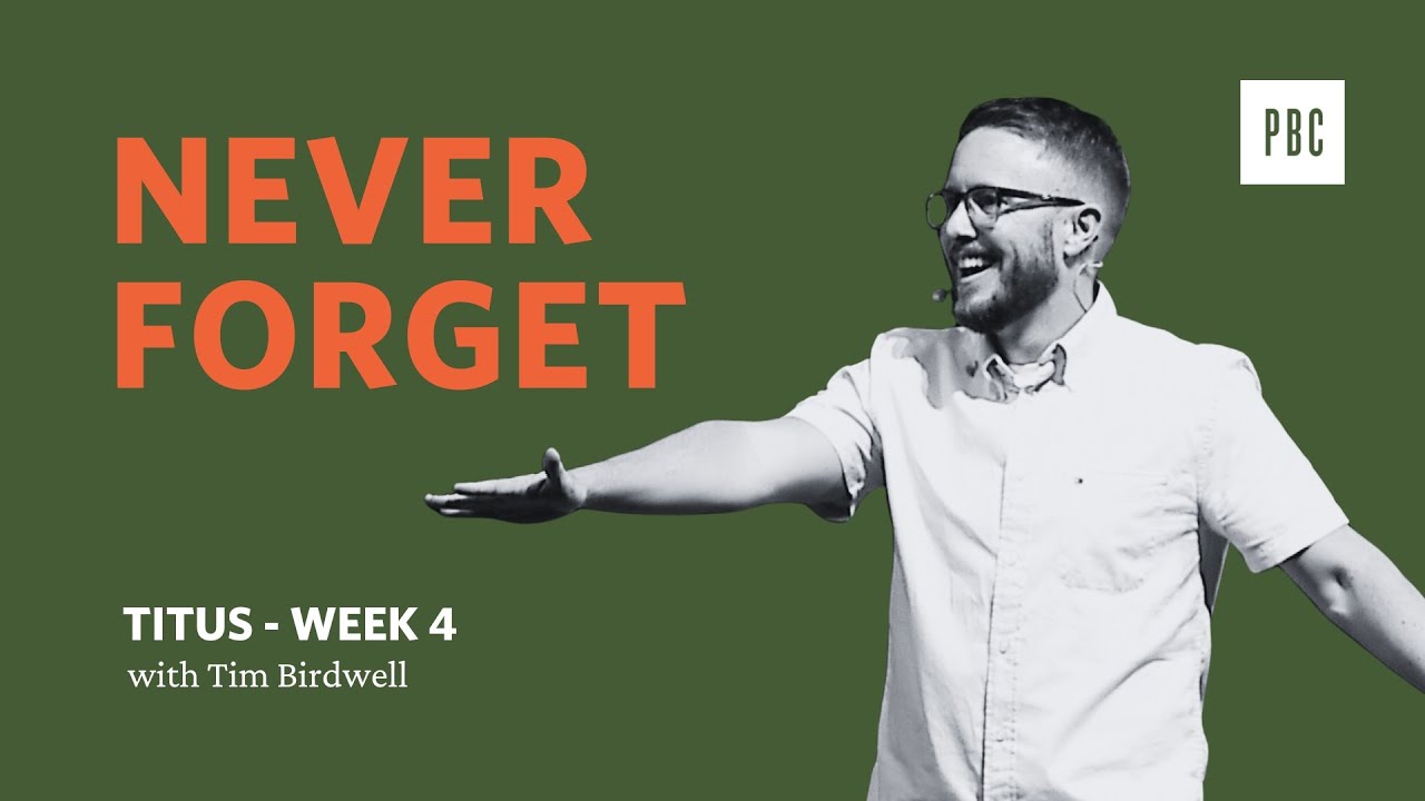Never Forget | Tim Birdwell | Phoenix Bible Church - YouTube