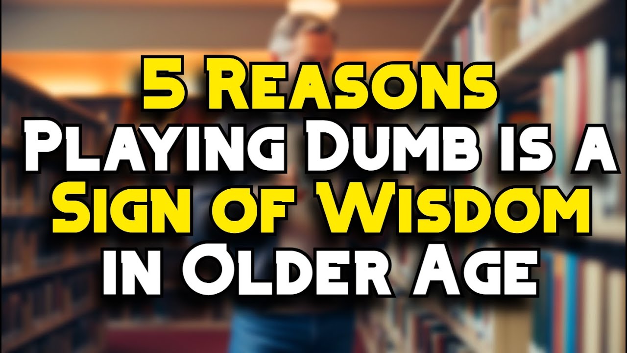 5 Reasons Playing Dumb is a Sign of Wisdom in Older Age - YouTube