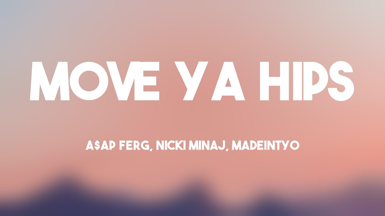 Move Ya Hips - A$AP Ferg, Nicki Minaj, MadeinTYO [Lyrics Video] 💤 - YouTube