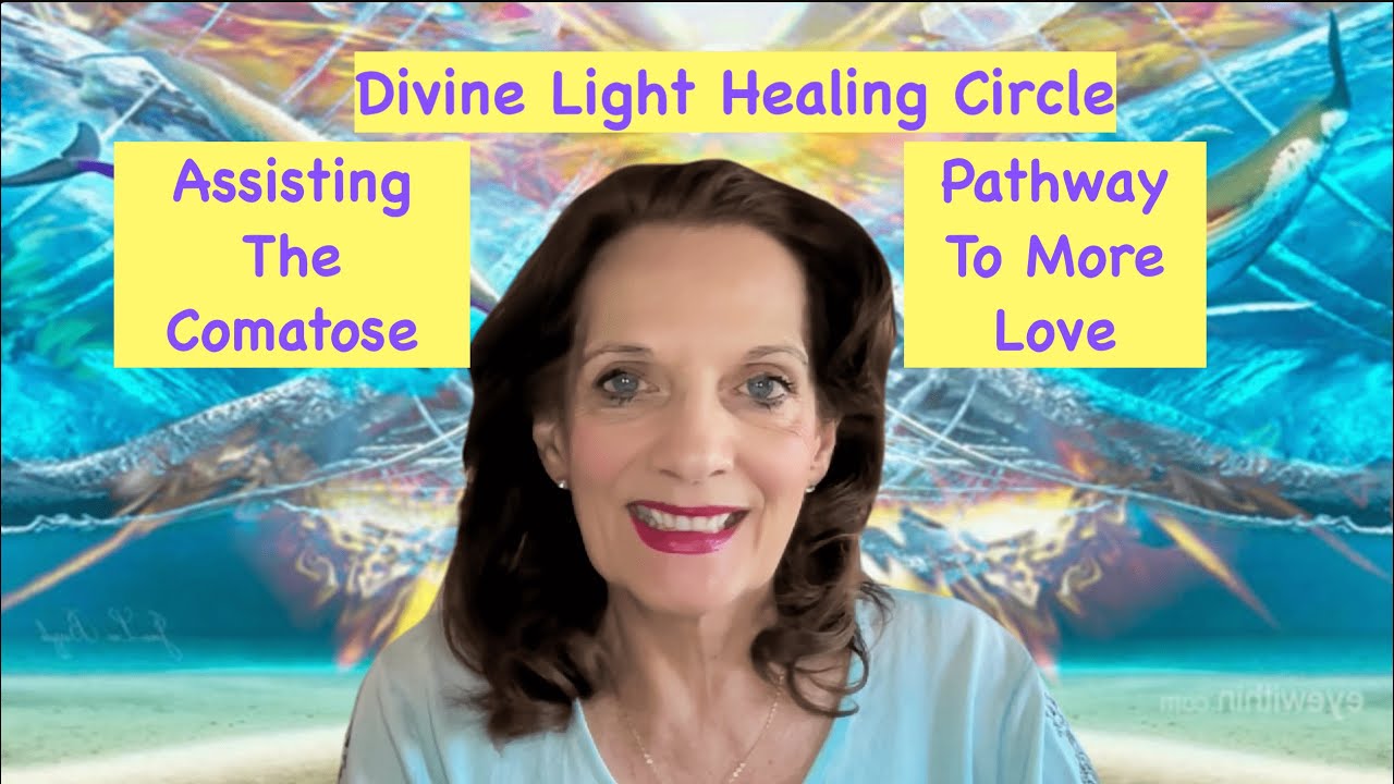 Divine Light Healing - Assisting the Comatose + Pathway to More Love - YouTube