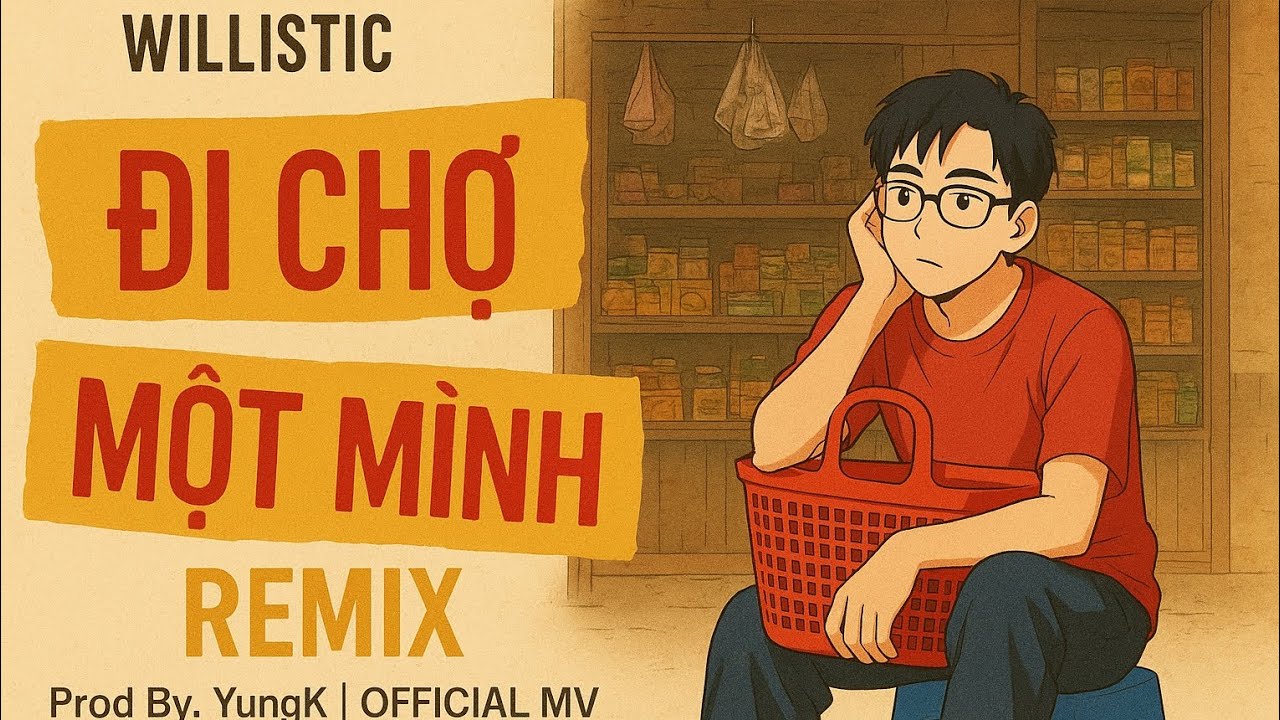 WILLISTIC - ĐI CHỢ MỘT MÌNH REMIX (Prod By. YungK)｜ OFFICIAL MV - YouTube