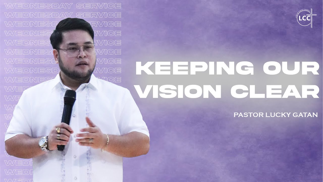 Keeping Our Vision Clear | Pastor Lucky Gatan - YouTube