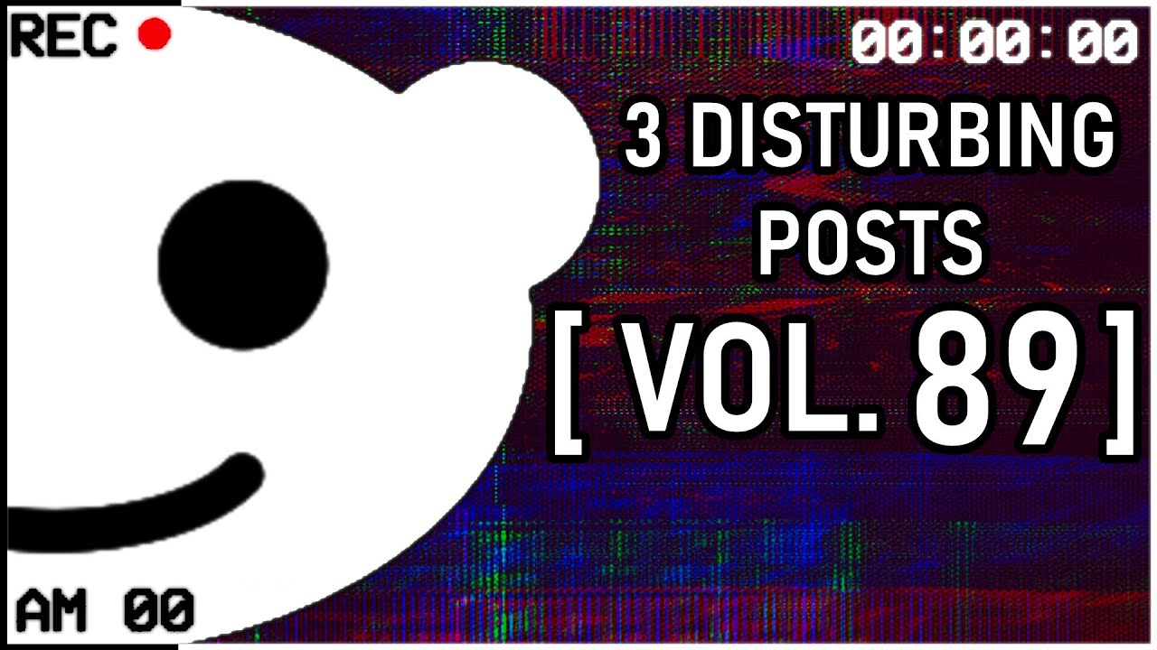 3 Disturbing Posts from Reddit [Vol. 89] - YouTube