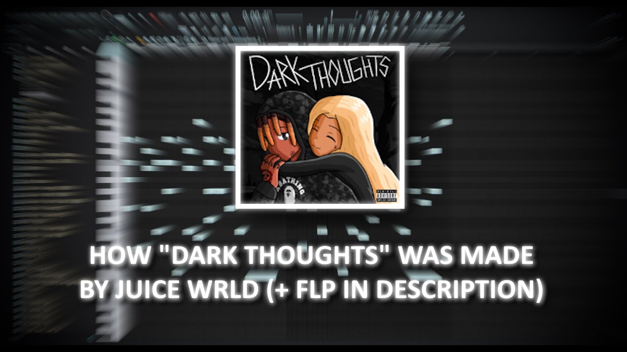 How "DARK THOUGHTS" by Juice WRLD was made... - YouTube