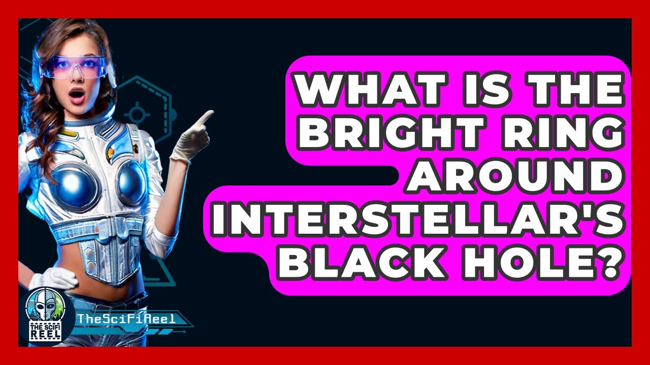 What Is The Bright Ring Around Interstellar's Black Hole? - The SciFi Reel - YouTube