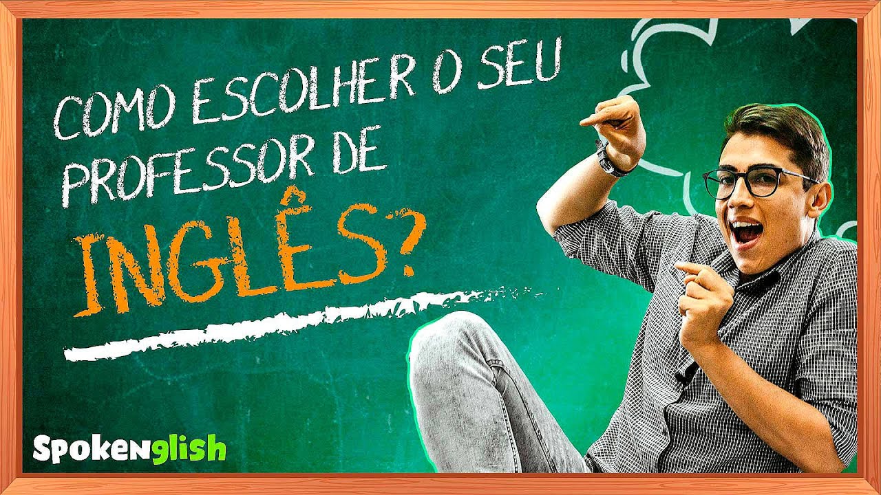 Como Escolher O Seu Professor De Ingl s Spoken English YouTube Como Escolher O Seu Professor De Ingl s Spoken English YouTube