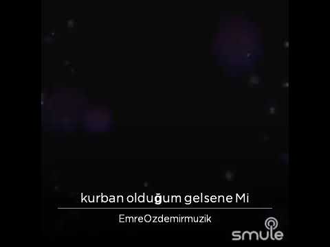 Kurban olduğum gelsene