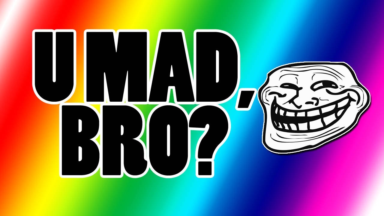 U MAD, BRO? - Trolling - YouTube