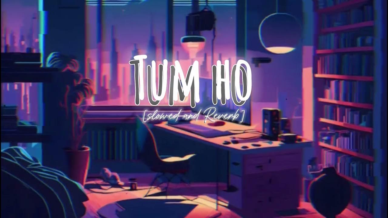 Tum Ho🫀 || Mohit Chauhan (Rockstar)|| [slowed + reverb] - YouTube