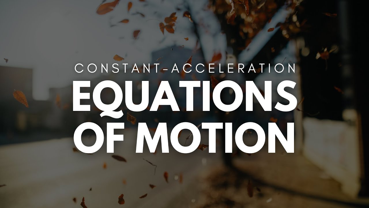 Constant Acceleration: Equations of Motion | Kinematics | Physics - YouTube