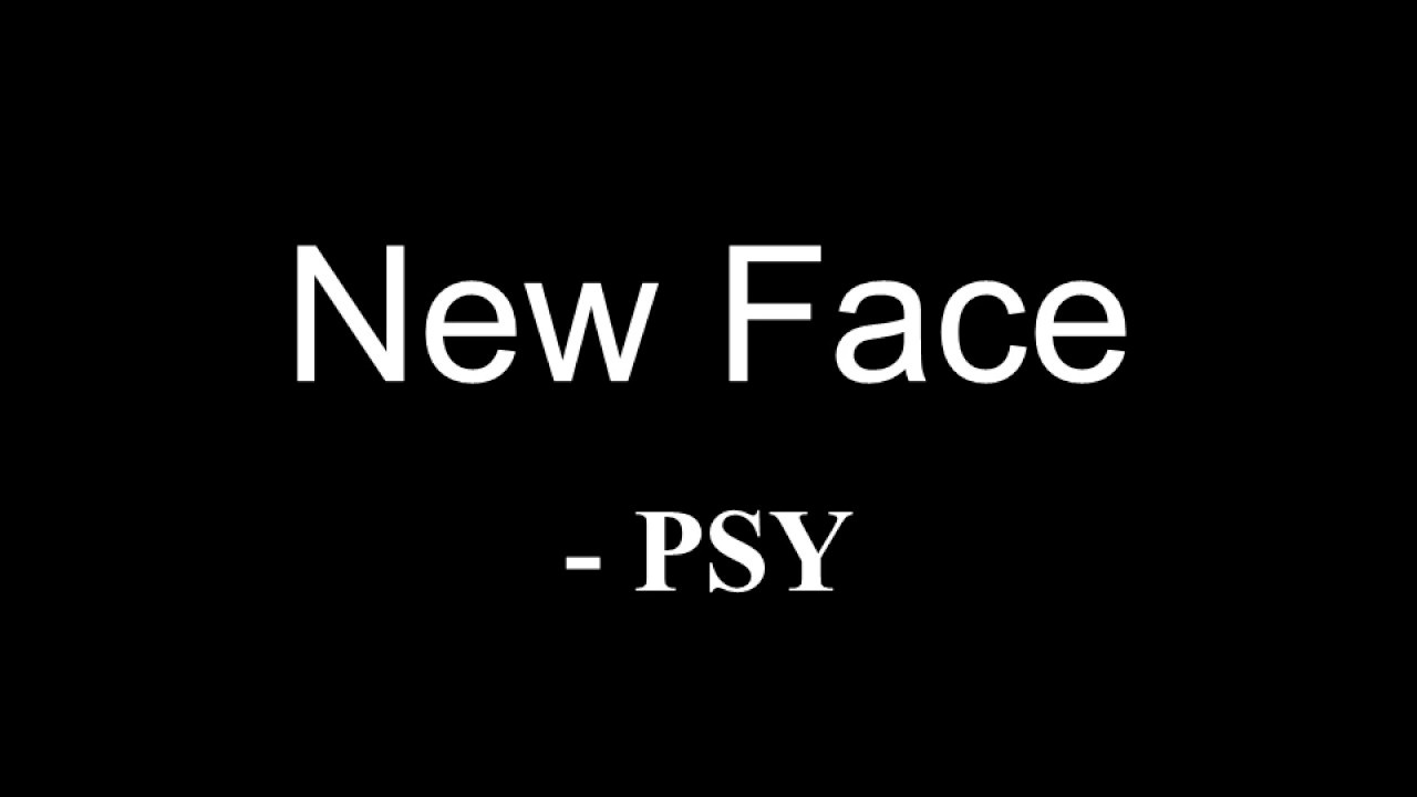 New Face lyrics - PSY (HD) - YouTube