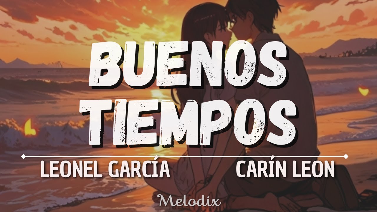 Leonel García, Carín Leon - Buenos Tiempos (Letra/ Lyric) “Esta es por los buenos tiempos” - YouTube