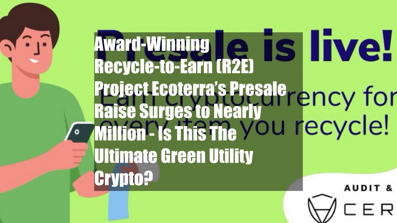 Award-Winning Recycle-to-Earn (R2E) Project Ecoterra’s Presale Raise ...