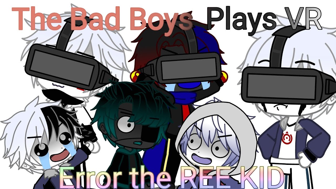 The Bad Guys plays VR/Error the REE KID/Gacha Club - YouTube