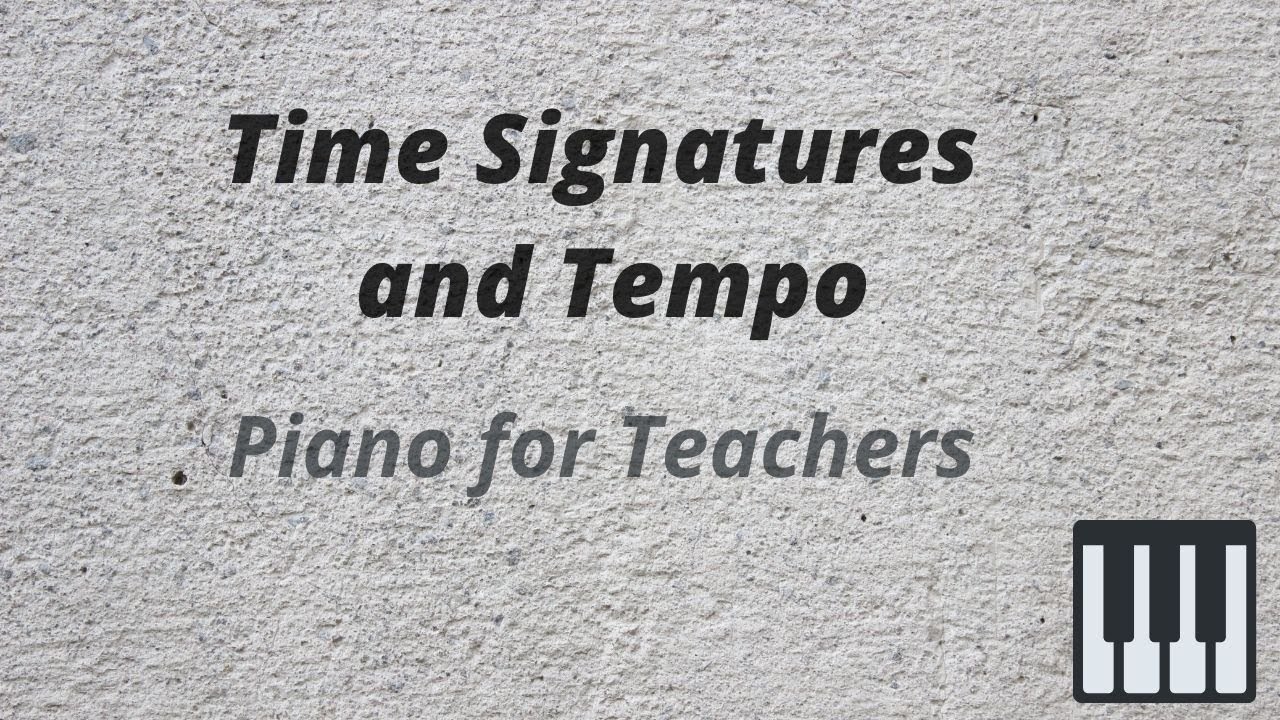 Time Signatures and Tempo in piano teaching - YouTube
