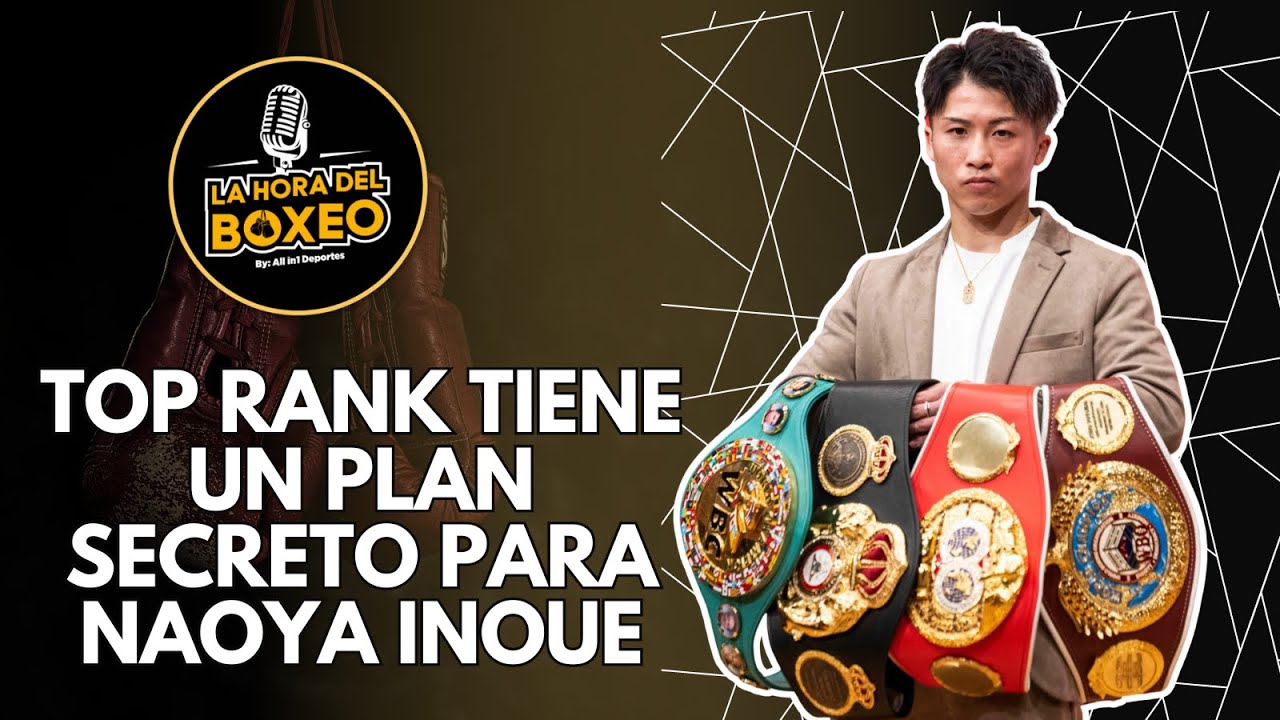 TOP RANK tiene un Plan Secreto para NAOYA INOUE - YouTube