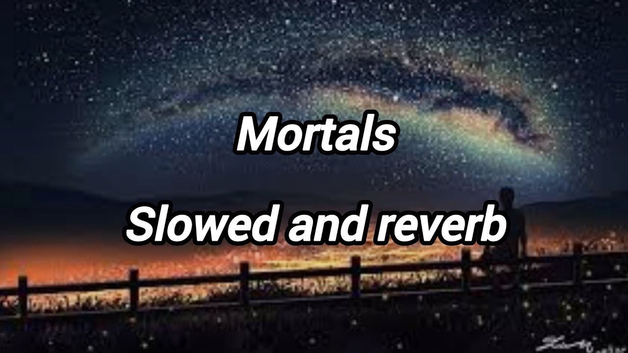 Mortals (slowed and revreb) - YouTube