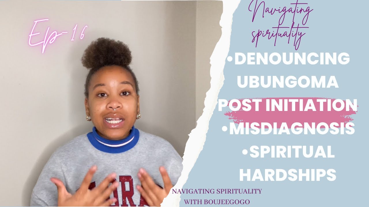Denouncing ubungoma| Post initiation| Spiritual hardships| navigating ...