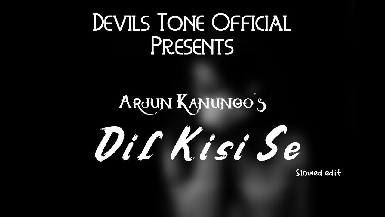 Dil Kisi Se | Slowed Edit | Arjun Kanungo | Nikki Tamboli | Devils Tone Official | 2023 | - YouTube