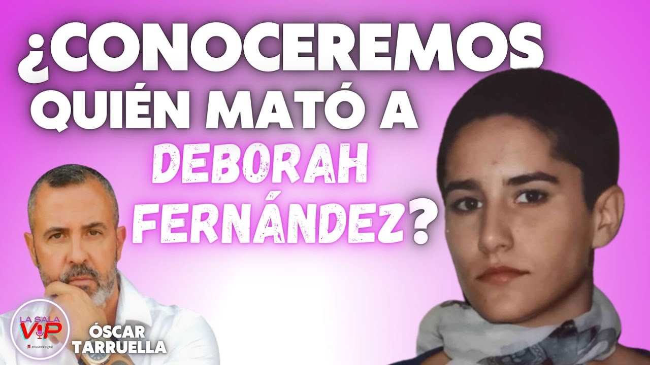 ÓSCAR TARRUELLA anuncia las novedades del CASO de DEBORAH FERNÁNDEZ ...