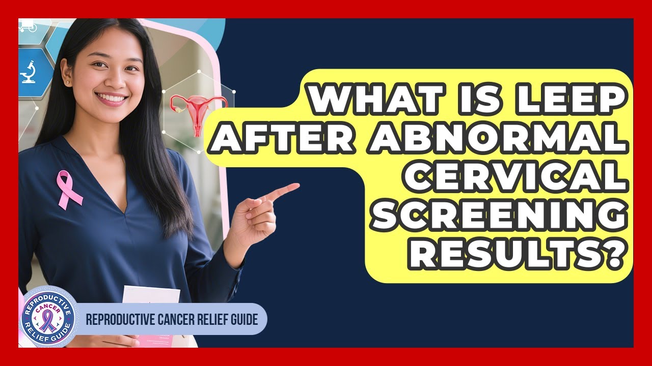 What Is LEEP After Abnormal Cervical Screening Results? - Reproductive ...