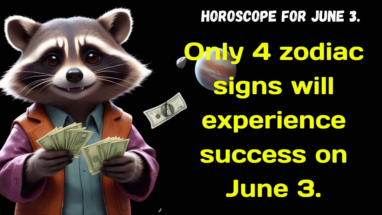 Only 4 zodiac signs will experience success on June 3 . Horoscope for ...