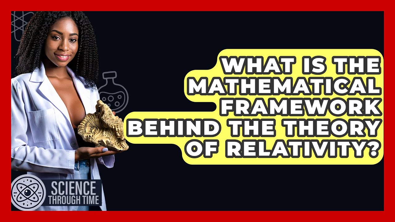 What Is the Mathematical Framework Behind the Theory of Relativity ...