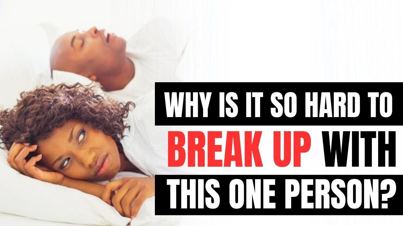Why is it so hard to break up with that one person? | Relationship ...