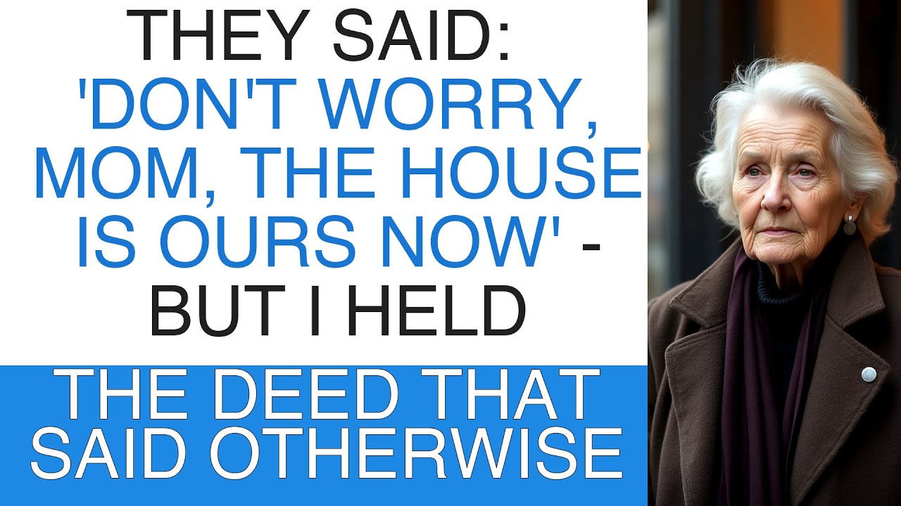 'DON'T WORRY, MOM, THE HOUSE IS OURS NOW' — BUT I HELD THE DEED THAT ...