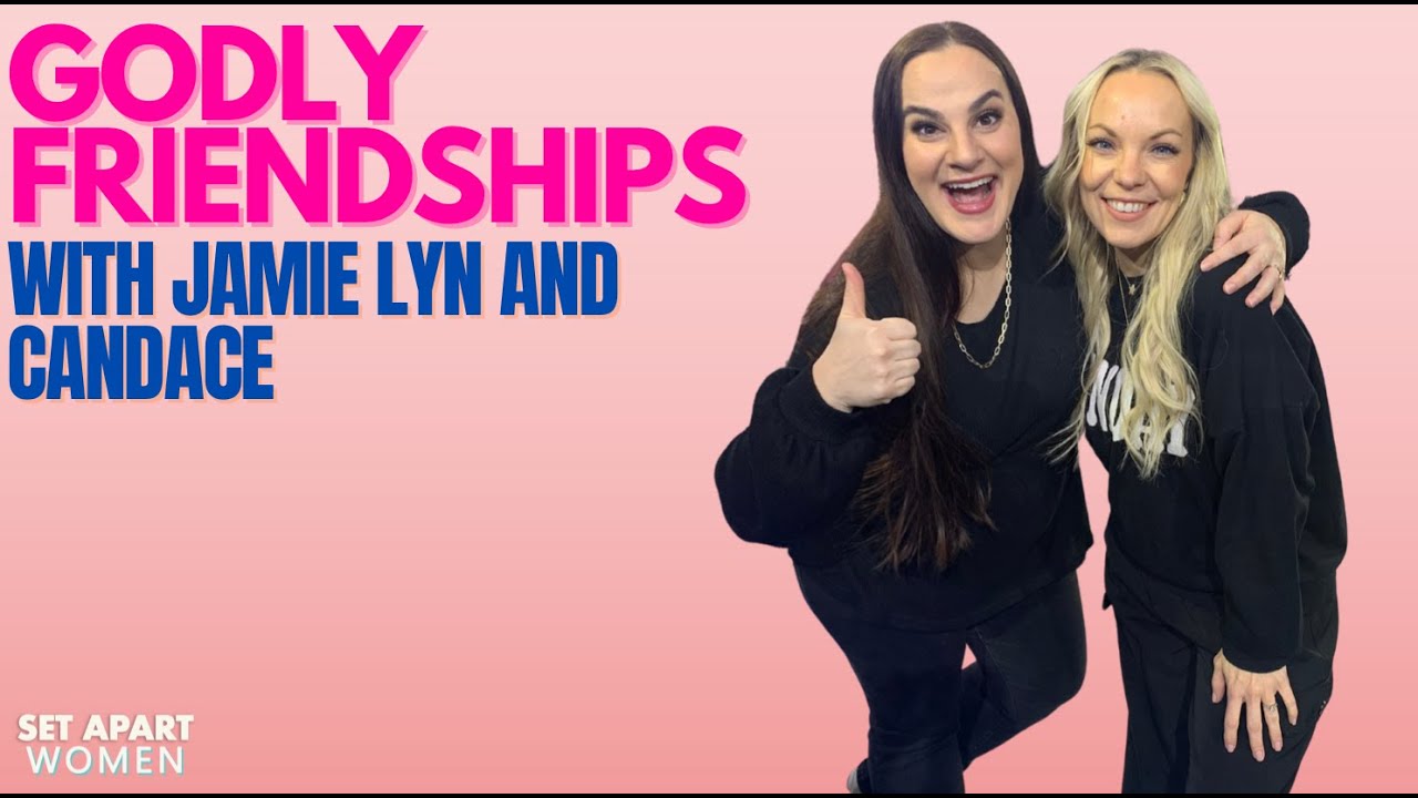 Godly Friendships with Jamie Lyn and Candace - YouTube