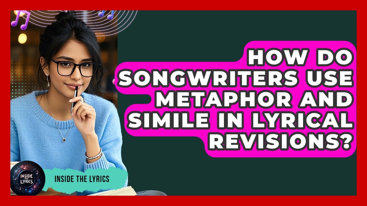 How Do Songwriters Use Metaphor And Simile In Lyrical Revisions ...