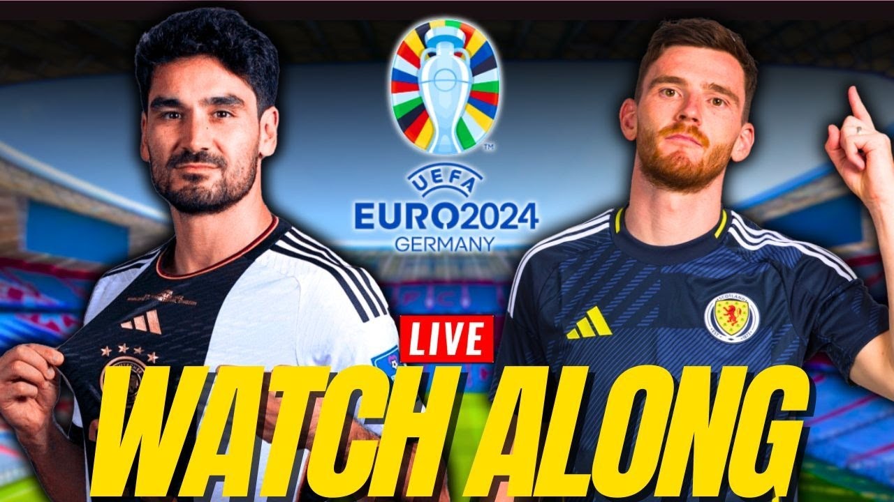 GERMANY VS SCOTLAND | EURO 2024 | LIVE WATCH ALONG - YouTube