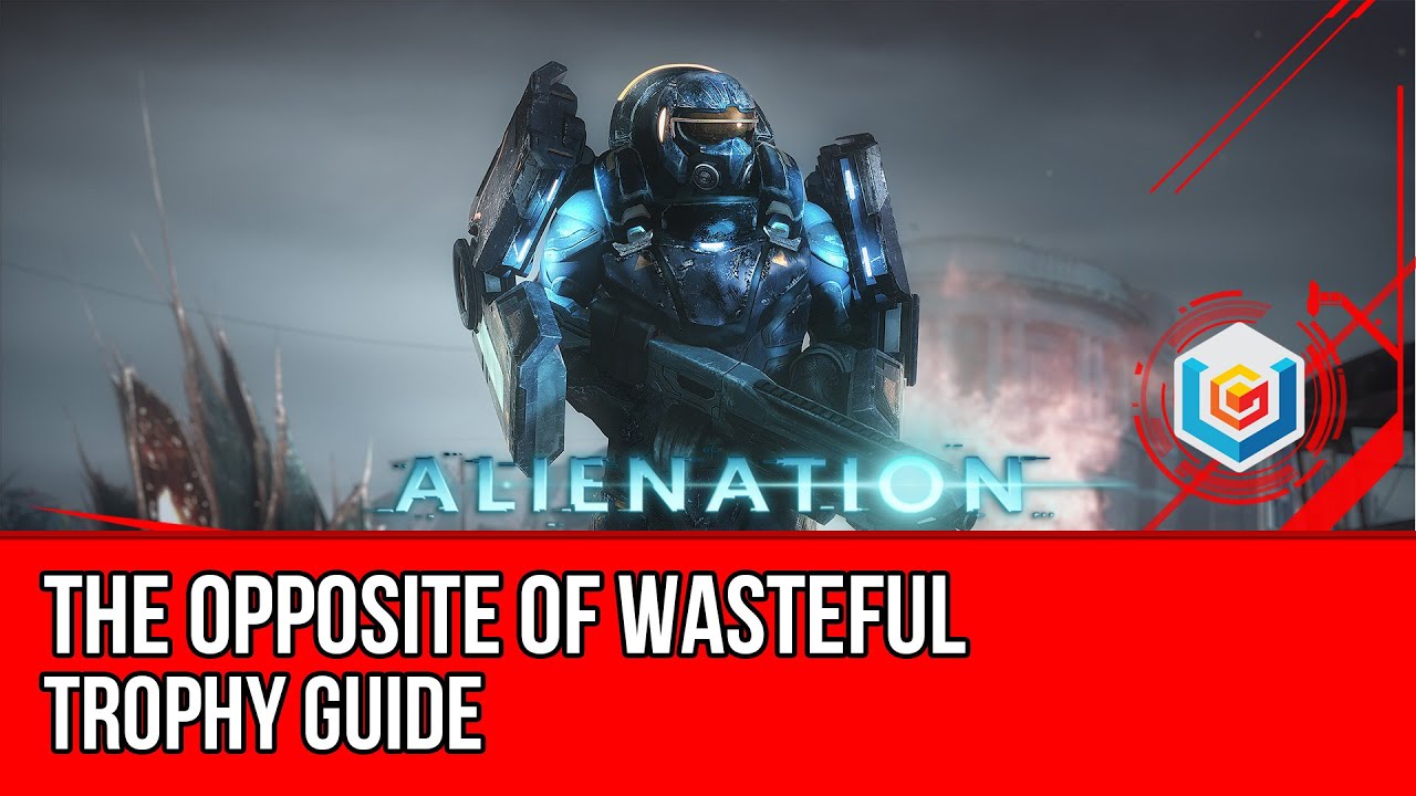 Alienation The Opposite of Wasteful Trophy Guide (Accuracy rating 90% ...