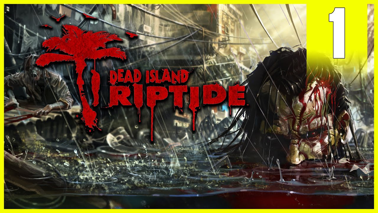 Jöjjön a Riptide! | Dead Island: Riptide (PC, Definitive Edition) #1 ...