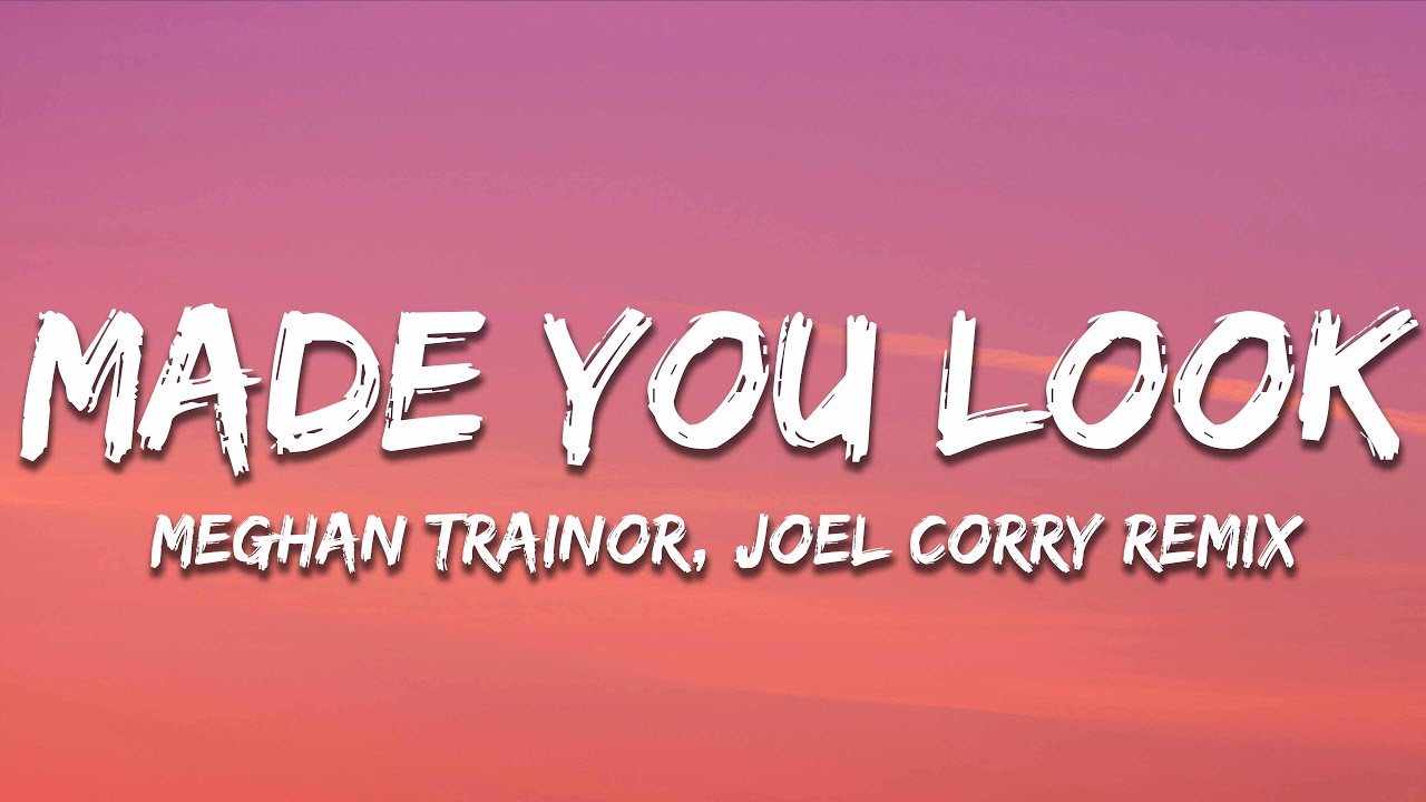 Meghan Trainor - Made You Look (Joel Corry Remix) Lyrics - YouTube
