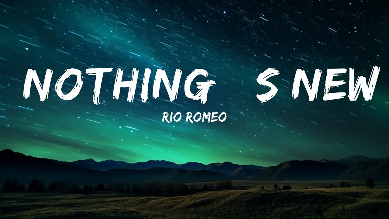Rio Romeo - Nothing’s New (Lyrics) "Nothing’s new, Noting’s new ...
