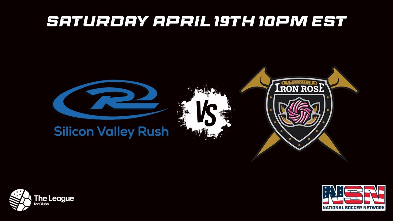 LEAGUE FOR CLUBS | RUSH SILICON VALLEY vs IRON ROSE FC | SATURDAY APRIL ...