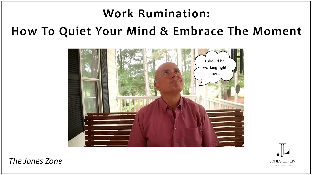 Work Rumination: How To Quiet Your Mind And Embrace The Moment - YouTube
