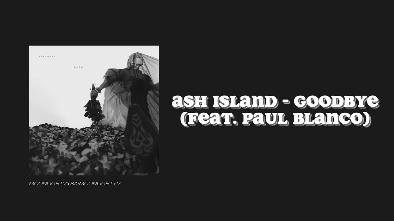 [ENG/ROM] ASH ISLAND - Goodbye (Feat. Paul Blanco) - YouTube