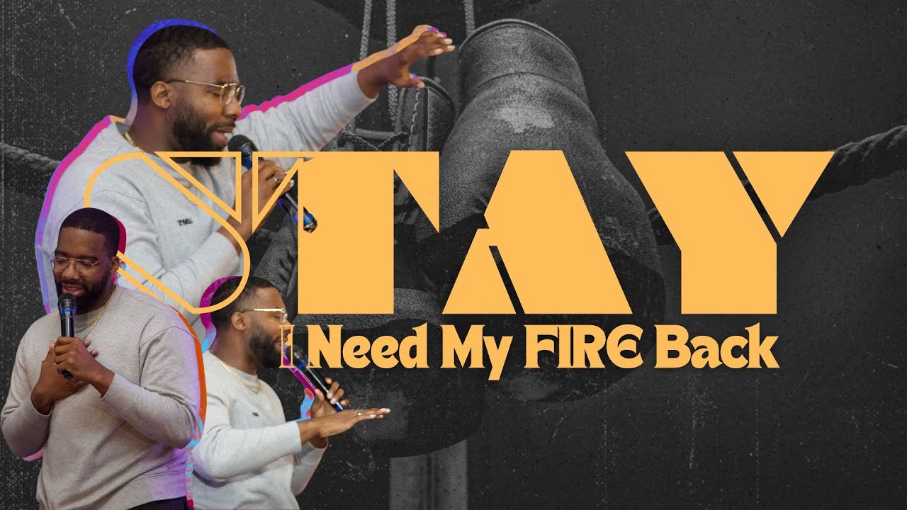 STAY: I Need My Fire Back (Part 2) | Pastor Justin Gaston | Presence ...