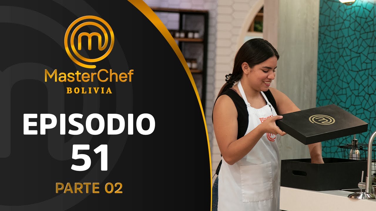 EPISODIO 51 - 2/4: ESTRELLAS | TEMP 2 | MASTERCHEF BOLIVIA - YouTube